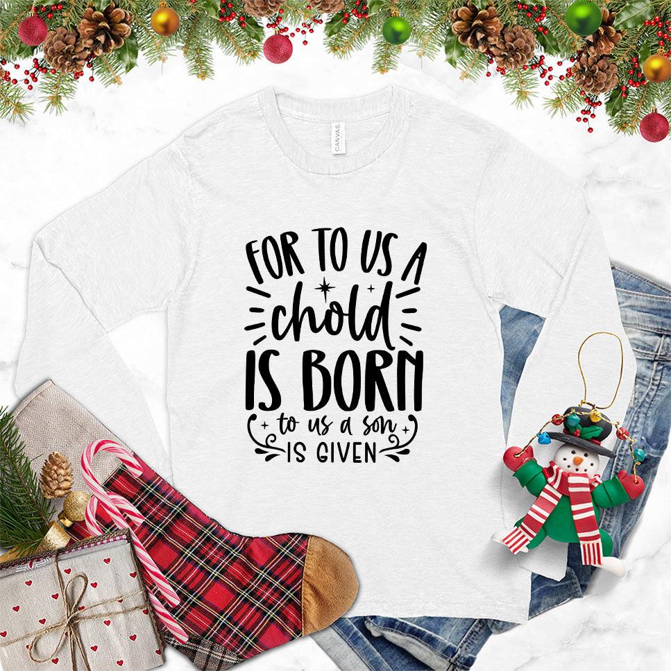 For To Us A Chold Is Born To Us A Son Is Given Long Sleeves – Brooke ...
